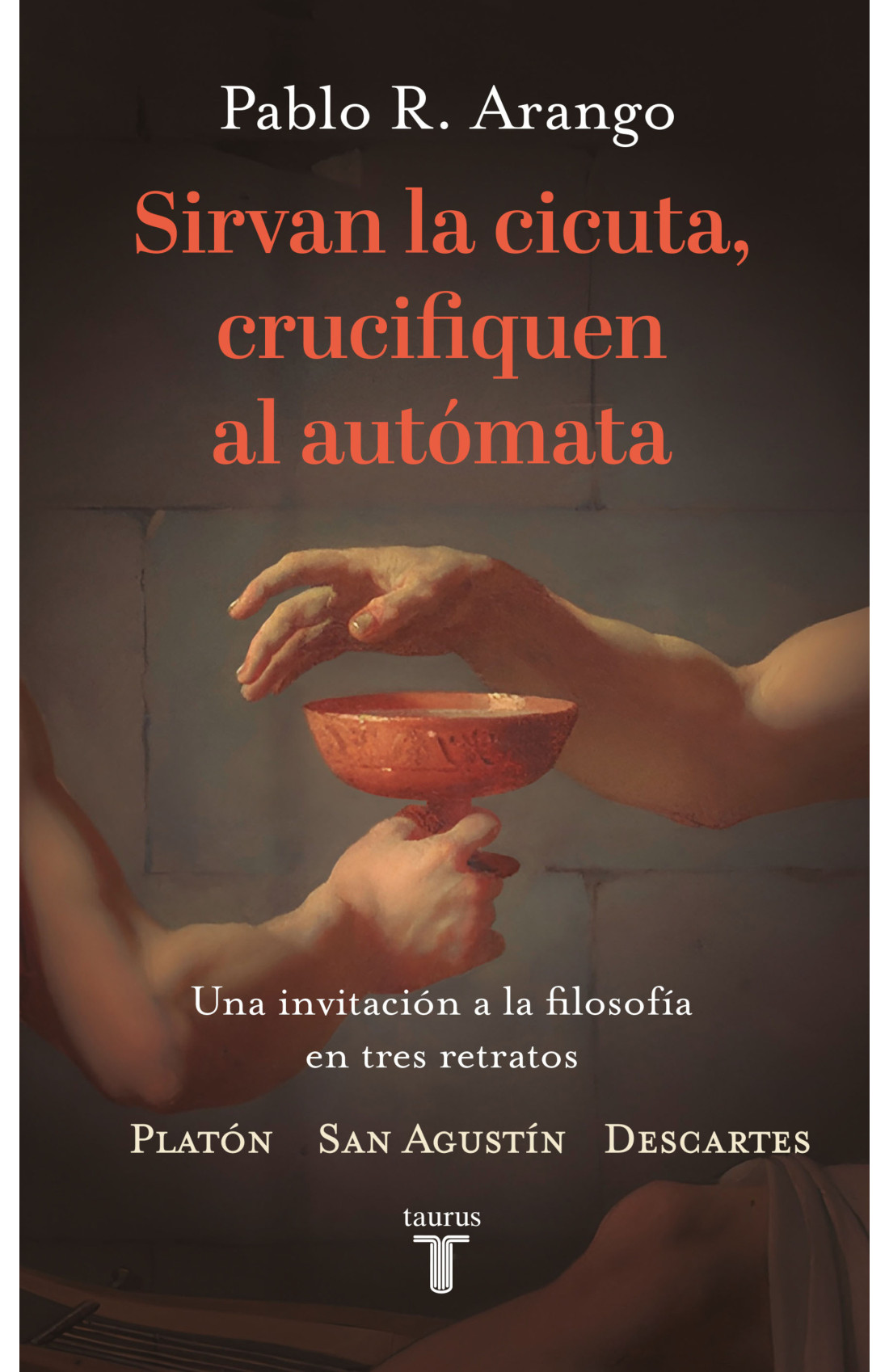 Sirvan la cicuta, crucifiquen el autómata | Penguin Libros