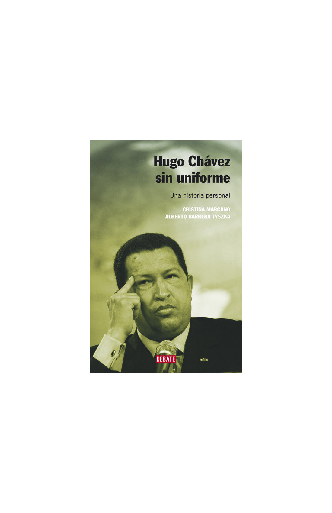 Hugo Chávez sin uniforme (nueva edición) | Penguin Libros