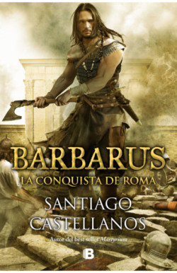 Barbarus. La conquista de Roma | Penguin Libros